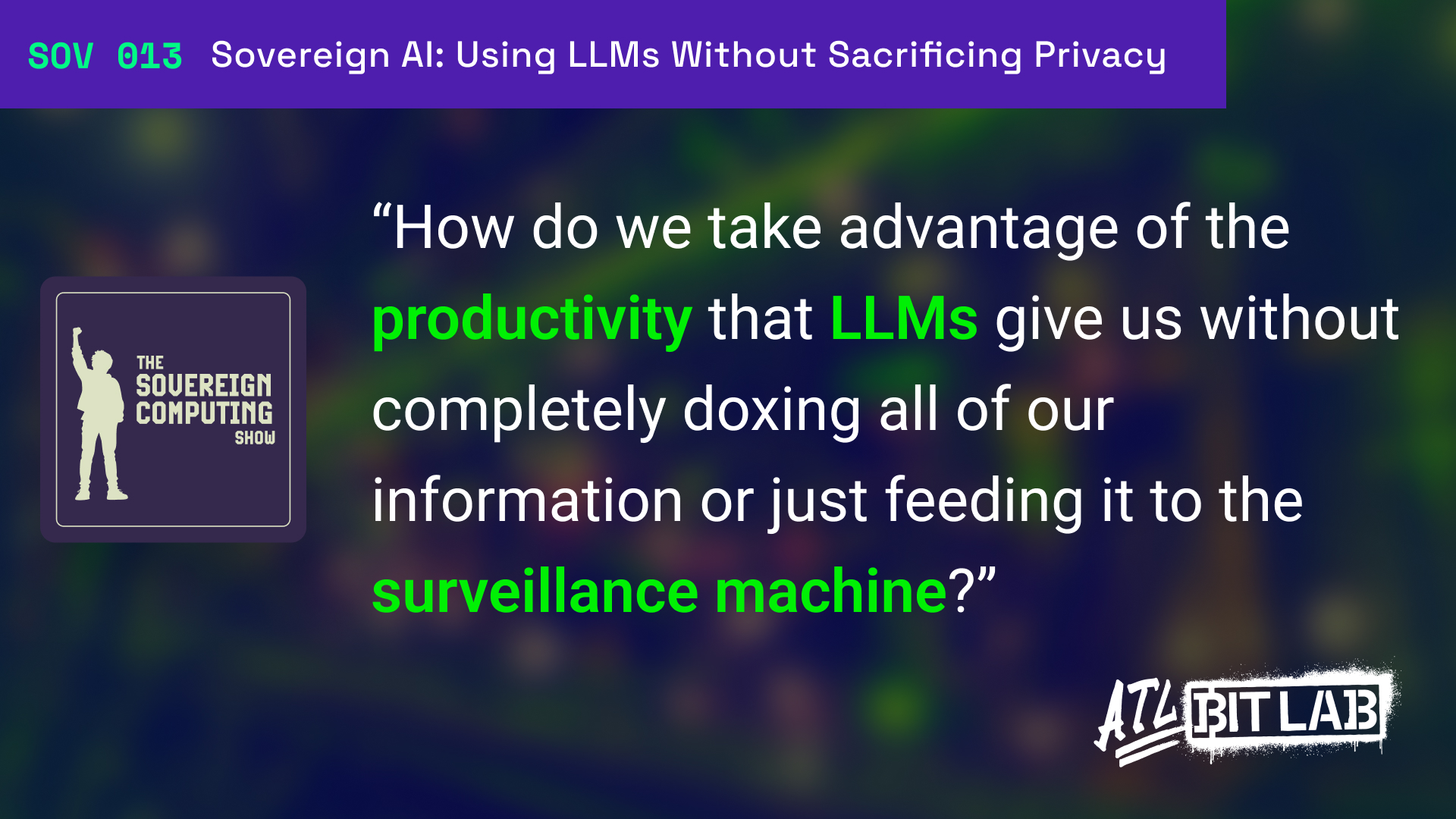 Sovereign AI: Using LLMs Without Sacrificing Privacy - The Sovereign Computing Show (SOV013 ...